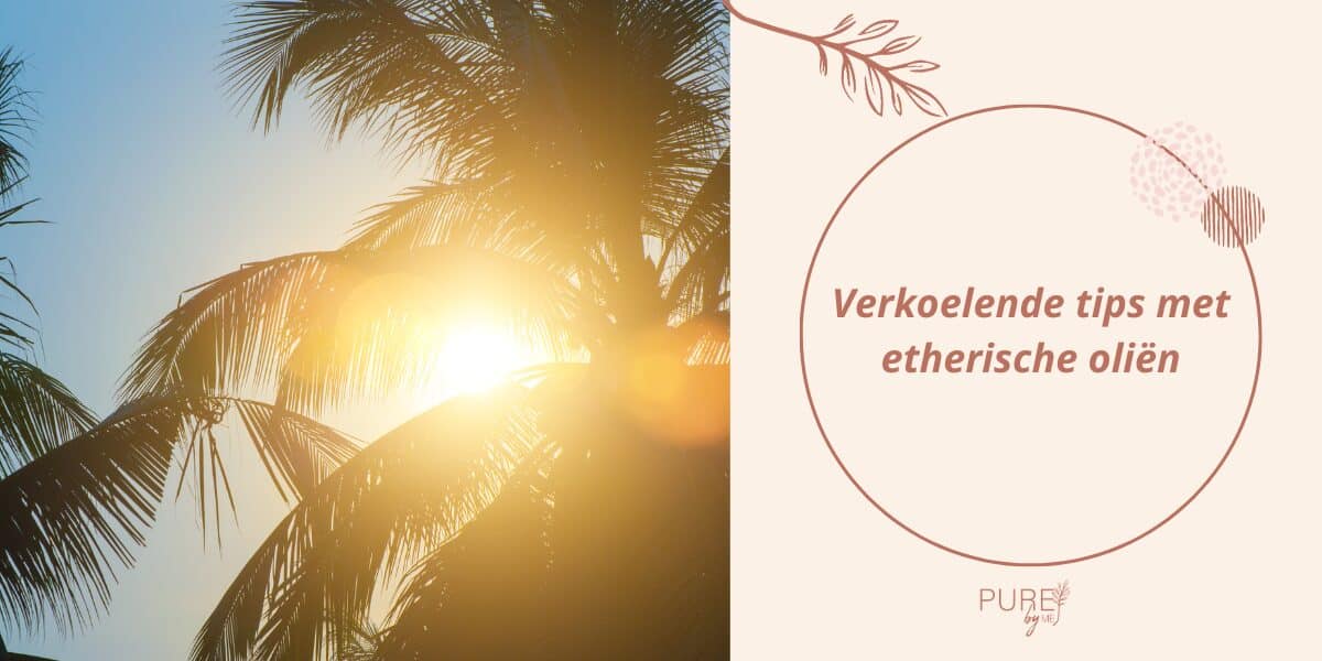 Verkoelende tips met ethersche olie - PURE by Me